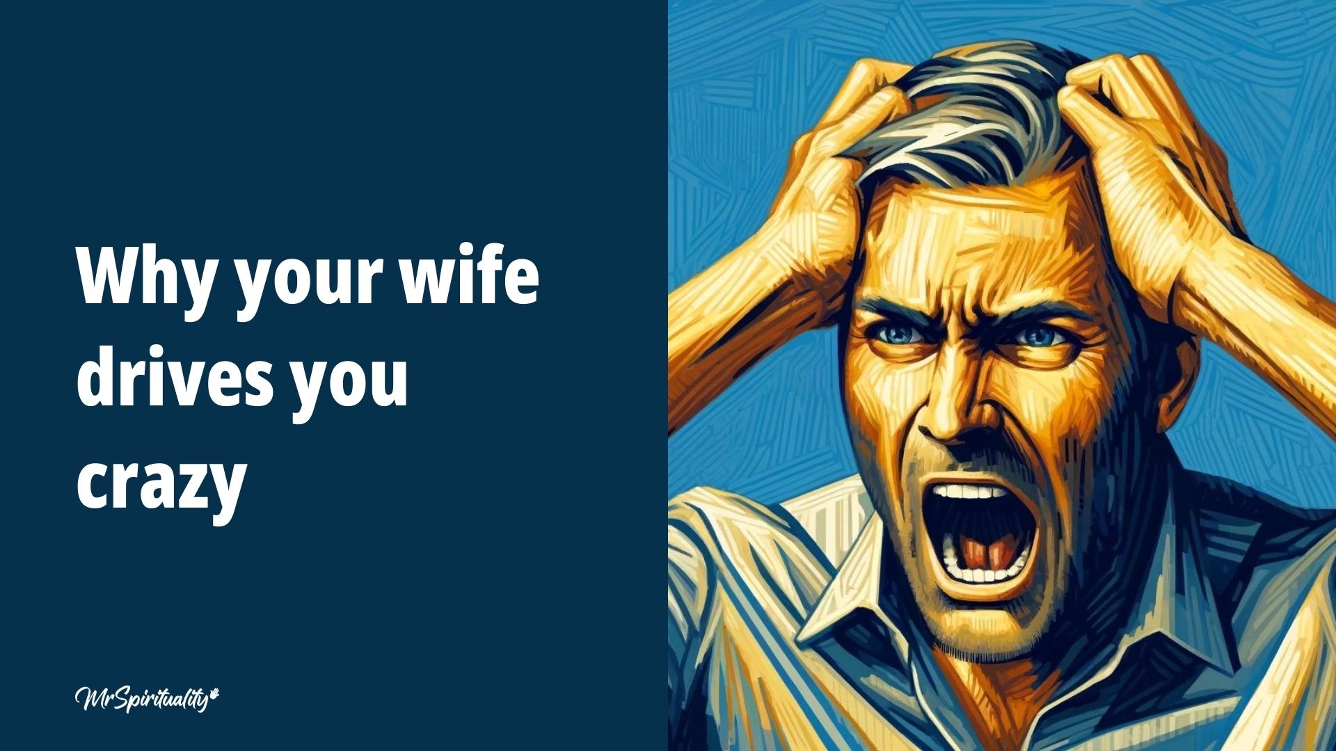 Why your wife drives you crazy | a clear answer