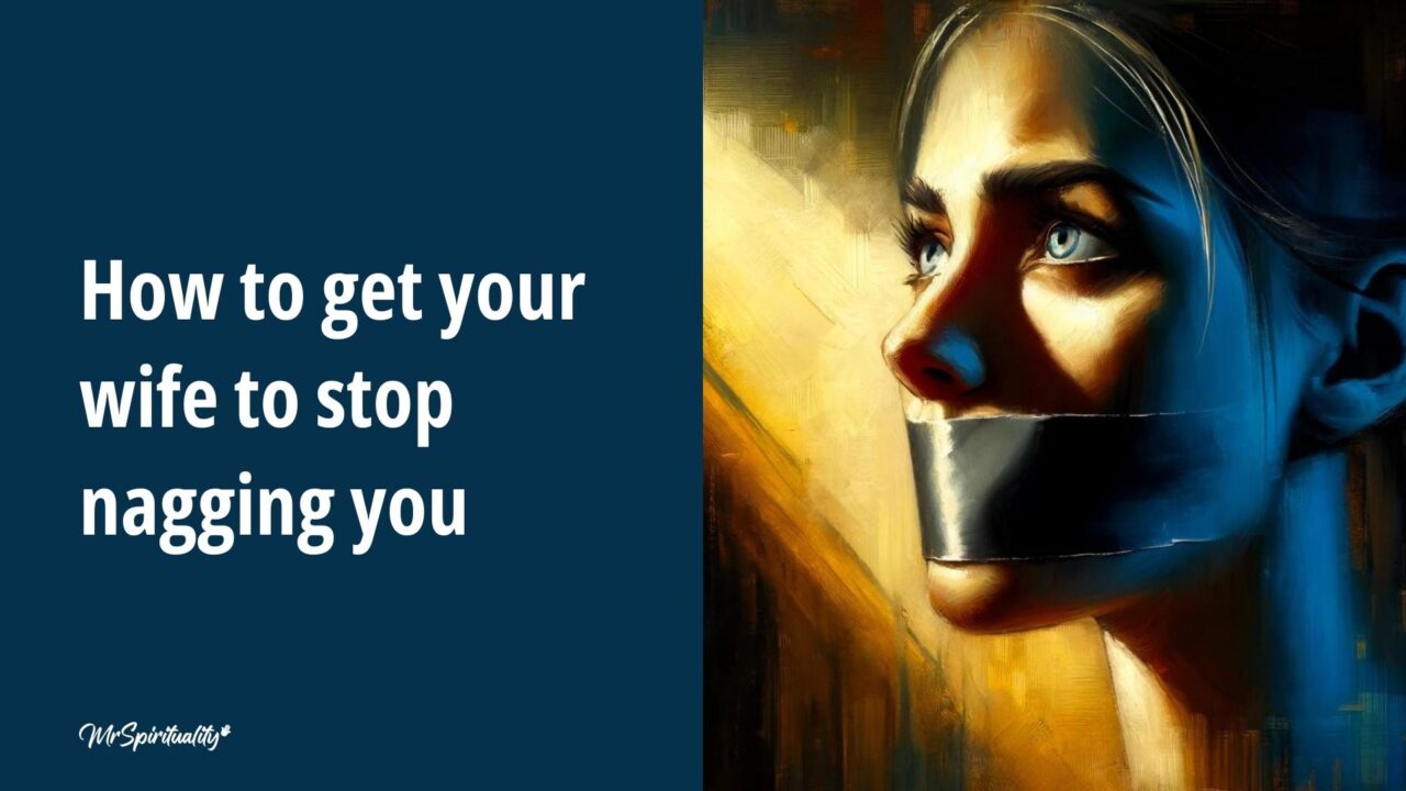 How to get your wife to stop nagging you - mrspirituality.com
